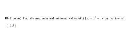 Solved 18 6 Points Find The Maximum And Minimum Values Of Chegg Com