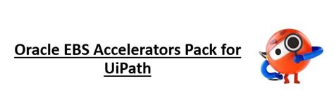 Oracle Ebs Accelerators Pack For Uipath Rpa Component Uipath