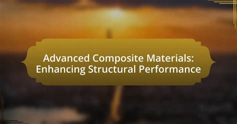 Advanced Composite Materials Enhancing Structural Performance