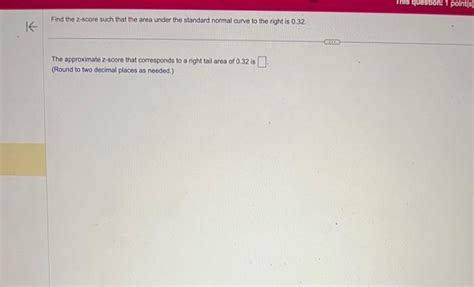 Solved Find The Z Score Such That The Area Under The Chegg Com