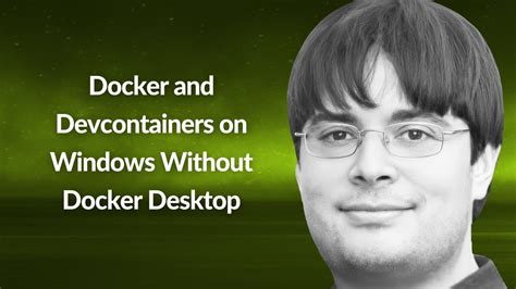 Docker And Devcontainers On Windows Without Docker Desktop Justin Dearing Conf42 Python 2025