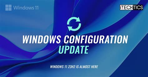 Microsoft Prepares For Windows 11 23h2 Windows Configuration Update Released Artofit