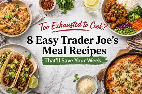 Too Exhausted To Cook 8 Easy Trader Joes Meal Recipes Thatll Save