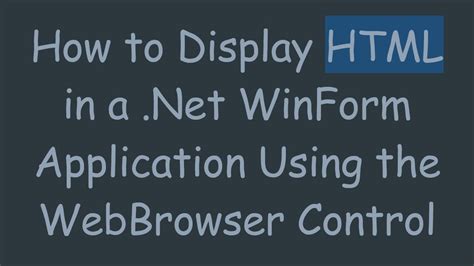 How To Display Html In A Net Winform Application Using The Webbrowser Control Youtube