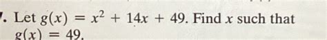 Solved Let G X X2 14x 49 ﻿find X ﻿such Thatg X 49 ﻿find X