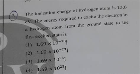 7 The Ionization Energy Of Hydrogen Atom Is 13 6 A Hydrogen Atom From