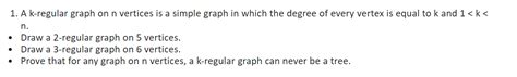 Solved 1 A K Regular Graph On N Vertices Is A Simple Graph Chegg Com