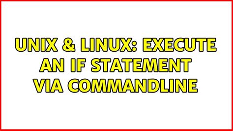 Unix And Linux Execute An If Statement Via Commandline 2 Solutions