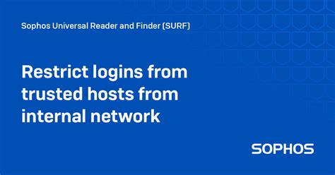 Restrict Logins From Trusted Hosts From Internal Network Sophos Universal Reader And Finder Surf