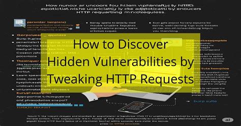 how to discover hidden vulnerabilities by tweaking requests