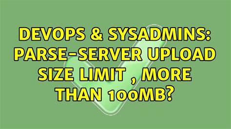 Devops And Sysadmins Parse Server Upload Size Limit More Than 100mb