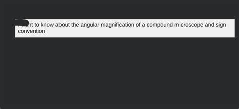 I Want To Know About The Angular Magnification Of A Compound Microscope A