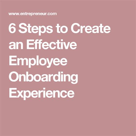 6 Steps To Create An Effective Employee Onboarding Experience Entrepreneur