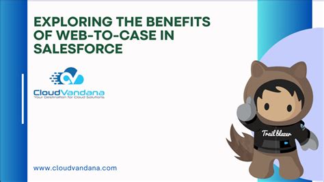 Exploring The Benefits Of Web To Case In Salesforce
