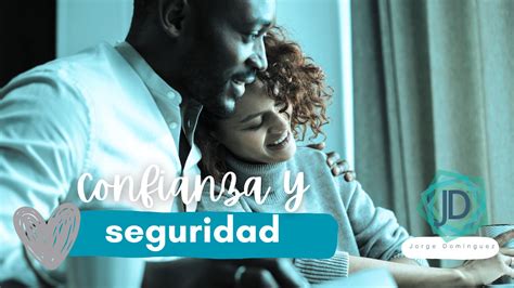 Claves De La Confianza Y Seguridad En La Relación Jorge Domínguez