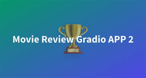 Movie Review Gradio App 2 A Hugging Face Space By Gyesibiney