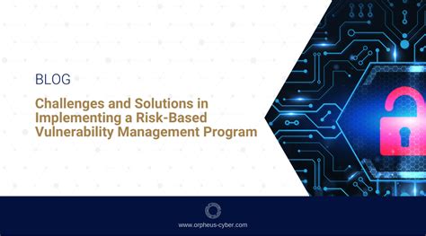 Blog Challenges And Solutions In Implementing A Risk Based Vulnerability Management Program