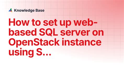 How To Set Up Web Based Sql Server On Openstack Instance Using Sql Image Knowledge Base
