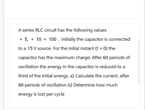 Solved A Series RLC Circuit Has The Following Chegg Com