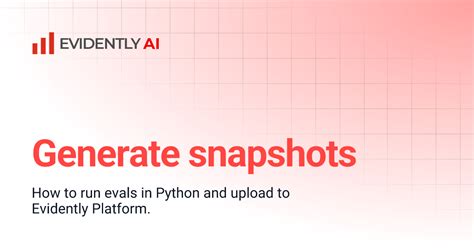 Generate Snapshots Evidently Documentation