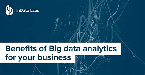 Benefits Of Big Data Analytics You Should Know Indata Labs