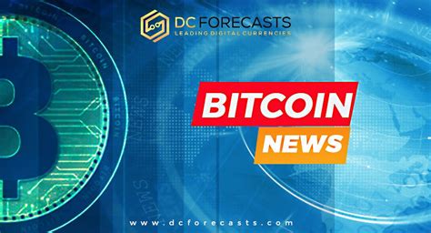 Bitcoin News Bitcoin News Today Latest Bitcoin News Dc Forecasts