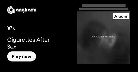 Xs By Cigarettes After Sex Play On Anghami