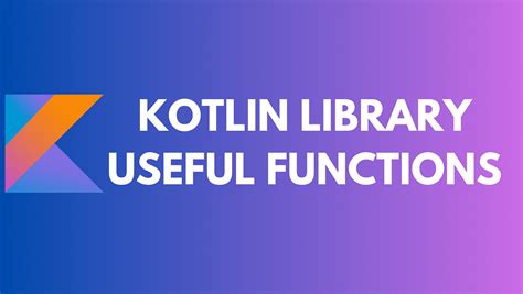 Kotlin Library Useful Functions I Will Show You Some Functions Of The
