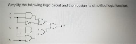 Solved Simplify The Following Logic Circuit And Then Design