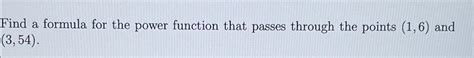 Solved Find A Formula For The Power Function That Passes Chegg