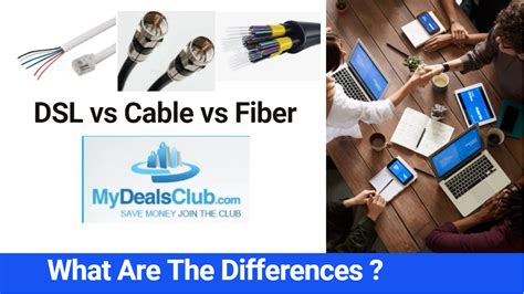 Dsl Vs Cable Vs Fiber Comparing Options Mydealsclub Llc