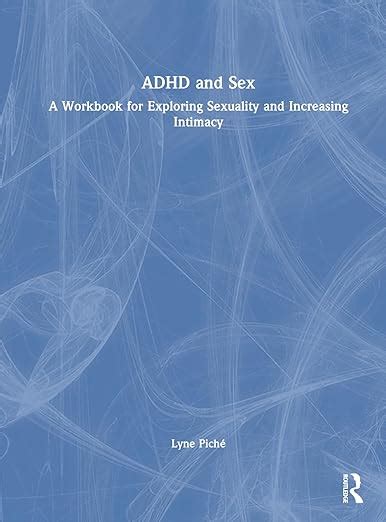 Adhd And Sex A Workbook For Exploring Sexuality And Increasing Intimacy