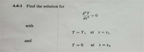 Solved Find The Solution For D 2T Dz 2 0 With T T1 At Z Z1 Chegg Com