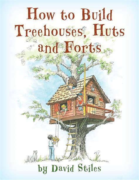 How To Build Treehouses Huts And Forts Stiles David Amazon Com Books