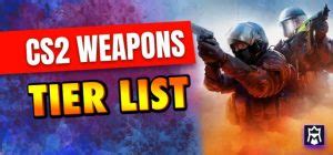 CS Weapon Tier List October Best Guns Ranked CS Weapon Tier List October Best Guns Ranked