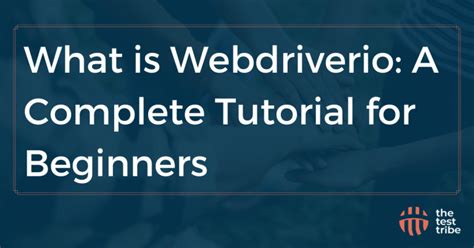 What Is Webdriverio A Complete Tutorial For Beginners The Test Tribe