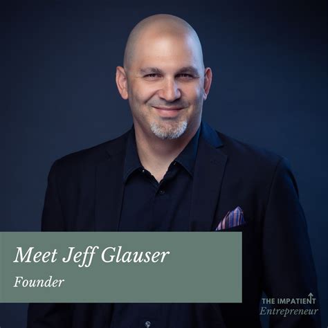 The Impatient Entrepreneur Podcast On Linkedin Meet Jeff Glauser With