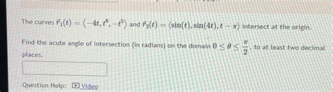 Solved The Curves Vec R 1 T 4t T6 T5 ﻿and