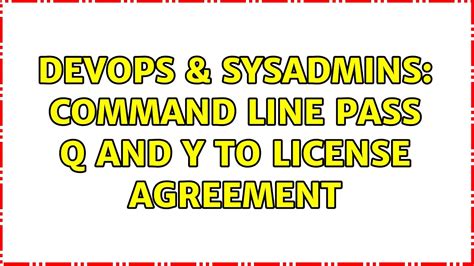 Devops And Sysadmins Command Line Pass Q And Y To License Agreement