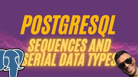 Sequence Serial Data Types In Postgresql Full Course Source Code Youtube