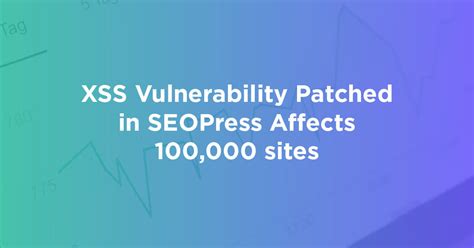 xss vulnerability patched in seopress affects 100 000 sites