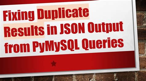 Fixing Duplicate Results In Json Output From Pymysql Queries Youtube