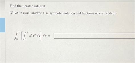 solved find the iterated integral give an exact answer use