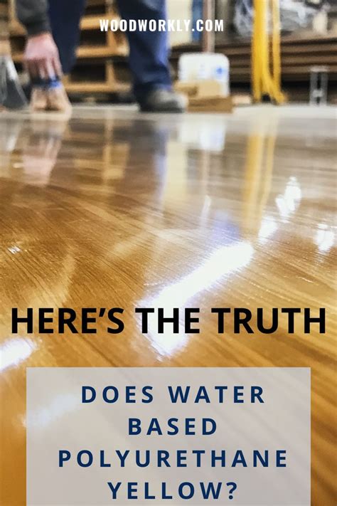 Does Water Based Polyurethane Yellow Keep Your Finish Clear And Bright
