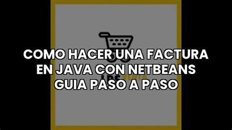 Como Hacer Una Factura En Java Con Netbeans Guia Paso A Paso