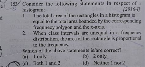 Consider The Following Statements In Respect Of A Histogram 2016 I 1