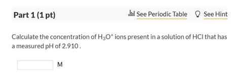 Solved Calculate The Concentration Of H O Ions Present In A Chegg Com