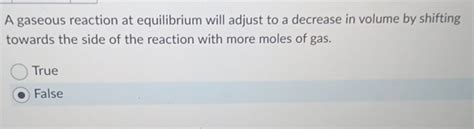 Solved A Gaseous Reaction At Equilibrium Will Adjust To A
