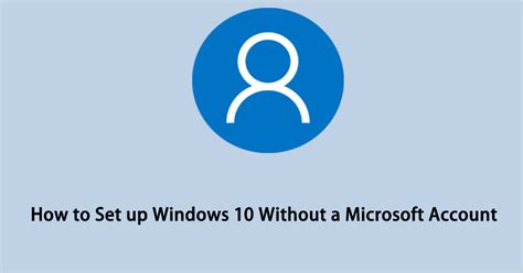 How To Set Up Windows 10 Without A Microsoft Account 3 Ways