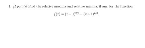 Solved 1 [4 Points] Find The Relative Maxima And Relative